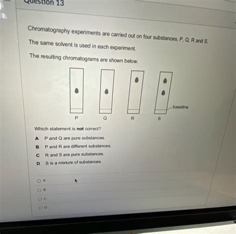 Chromatography Experiments Are Carried Out On Four Substances P Q R And S The Same Solvent