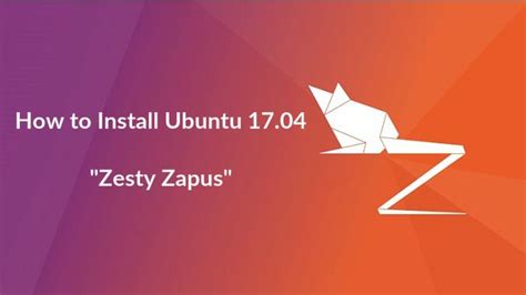 How To Install Ubuntu 1704 Zesty Zapus Installation Zesty Linux