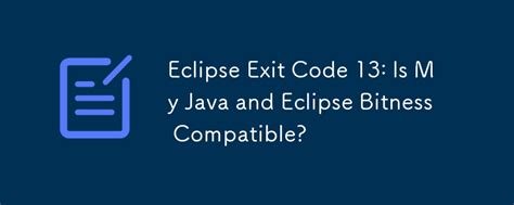 eclipse exit code 13 is my java and eclipse bitness compatible javatutorial php cn