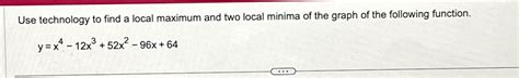 Use Technology To Find A Local Maximum And Two Local