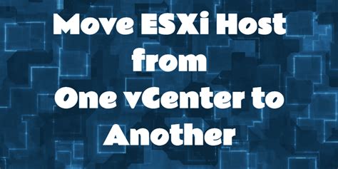 How To Move Host From One VCenter To Another