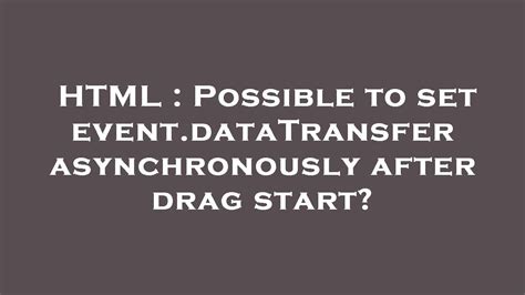 Html Possible To Set Eventdatatransfer Asynchronously After Drag Start Youtube