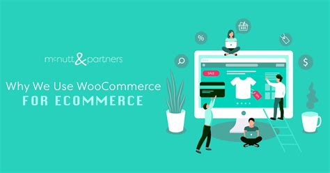 Why We Use WooCommerce For Ecommerce McNutt Partners