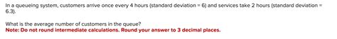 solved in a queueing system customers arrive once every 4