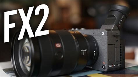 The Sony Fx2 Is Here To Offer Expanded Cinema Line Versatility To All