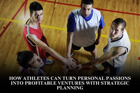 How Athletes Can Turn Personal Passions Into Profitable Ventures With Strategic Planning