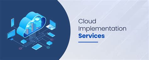 Cloud Implementation Services Benefits And Solutions