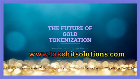 What Does Gold Tokenization Bring To The Future Global Economy