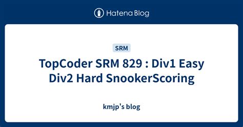 topcoder srm 829 div1 easy div2 hard snookerscoring kmjp s blog