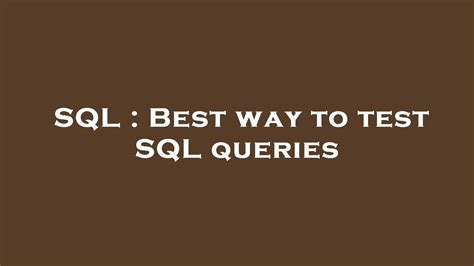 Sql Best Way To Test Sql Queries Youtube