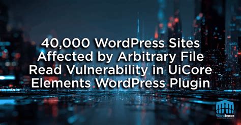 40000 Wordpress Sites Affected By Arbitrary File Read Vulnerability In Uicore Elements