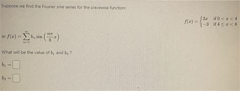[solved] Suppose We Find The Fourier Sine Series For The P