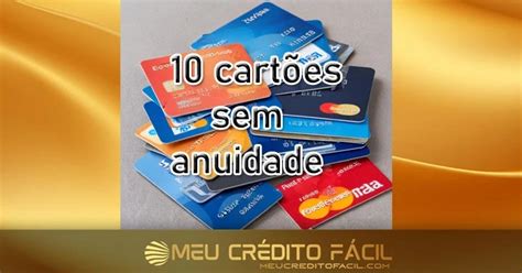 Os 10 Melhores Cartões De Crédito Sem Anuidade