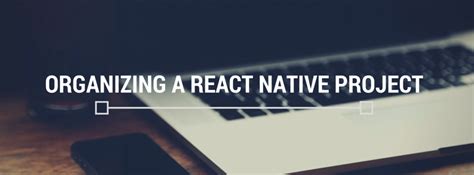 Organizing A React Native Project By Spencer Carli The React Native Log Medium