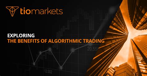 Exploring The Benefits Of Algorithmic Trading