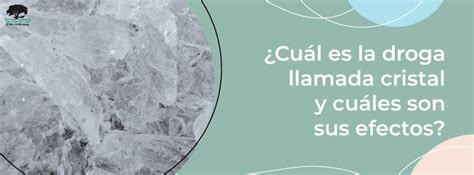 ¿cuál Es La Droga Llamada Cristal Y Cuáles Son Sus Efectos