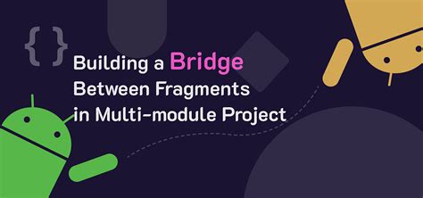Two Way Communication Between Fragments In A Multi Module Android Project While Maintaining