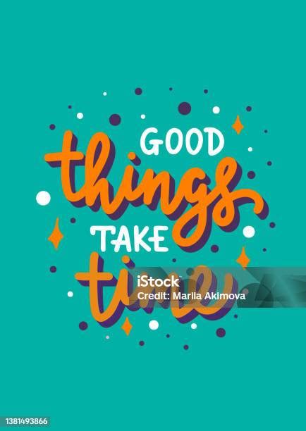 벽 예술 장식 티셔츠 프린트를 위해 손으로 그린 독특한 글자 디자인 요소와 벡터 포스터 좋은 일들은 시간이 걸릴 수 있습니다