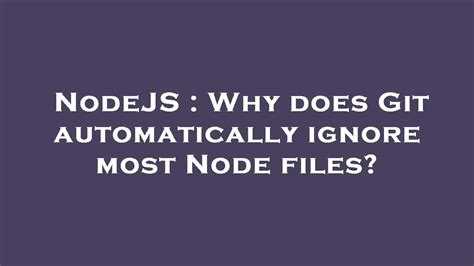 Nodejs Why Does Git Automatically Ignore Most Node Files Youtube