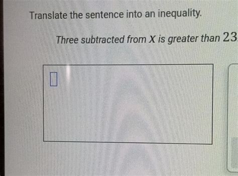 Solved Translate The Sentence Into An Inequality Three Subtracted