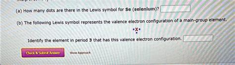 A How Many Dots Are There In The Lewis Symbol For Se Selenium B The Following Lewis