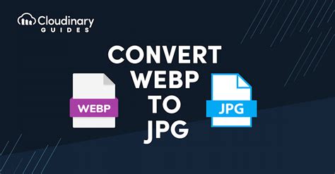 how to convert webp to a comprehensive guide cloudinary