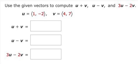 solved use the given vectors to compute u v u v ﻿and