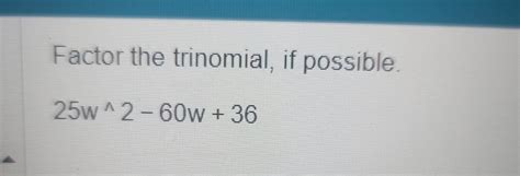 solved factor the trinomial if possible 25w2 60w 36