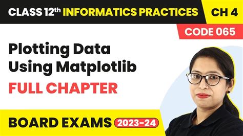 Plotting Data Using Matplotlib Full Chapter Explanation Class 11 Informatics Practices Ch 4