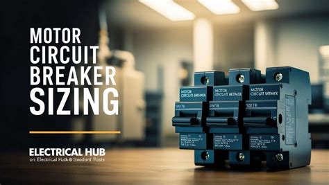 Motor Circuit Breaker Sizing Best Guide Electrical Engineering Hub