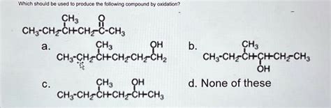 SOLVED Texts Which should be used to produce the following compound by oxidation CH CH CH₂