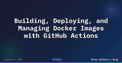 Building Deploying And Managing Docker Images With Github Actions