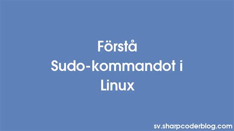 Förstå Sudo Kommandot I Linux Sharp Coder Blog