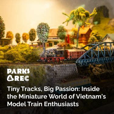Inside The Fascinating World Of Vietnams Model Train Enthusiasts