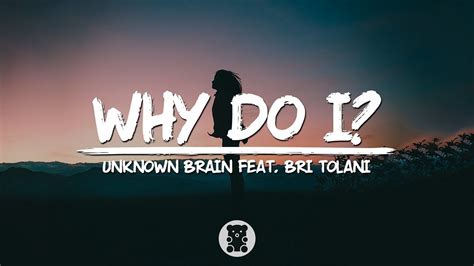 Unknown Brain Why Do I Feat Bri Tolani Lyrics Video For You Song Copyright Music