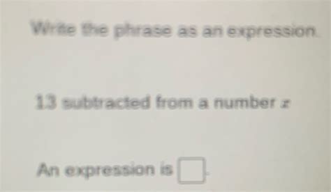 13 Subtracted From A Number Multiplied An Expression Is Write The Course Hero
