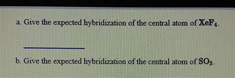 [answered] A Give The Expected Hybridization Of The Central Atom Of Kunduz