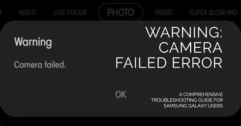 Samsung Galaxy Warning Camera Failed Error A Comprehensive Troubleshooting Guide Seber Tech