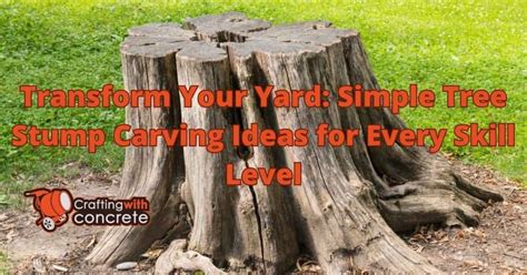 Creative And Easy Tree Stump Carving Ideas