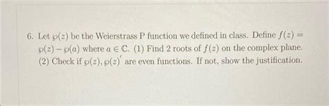 Solved 6 Let 2 Be The Weierstrass P Function We Defined