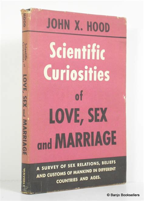 Scientific Curiosities Of Love Sex And Marriage A Survey Of Sex Relations Beliefs And Customs