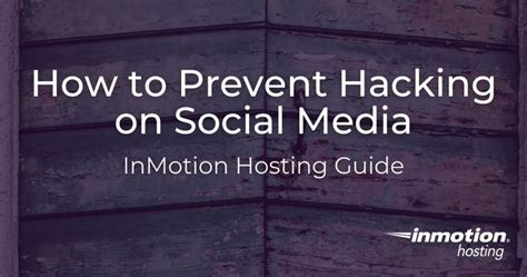 How To Prevent Hacking On Social Media Inmotion Hosting Blog