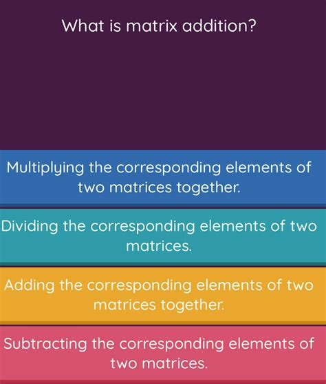 Solved What Is Matrix Addition Multiplying The Corresponding Elements