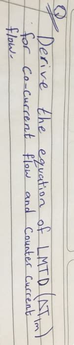 Solved Derive The Equation Of LMTD Delta T Lm For Chegg