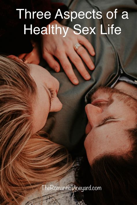 Physical Intimacy Three Aspects Of A Healthy Sex Life The Romantic Vineyard