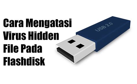 Cara Mengatasi Virus Hidden File Di Flashdisk Tanpa Anti Virus Inwepo