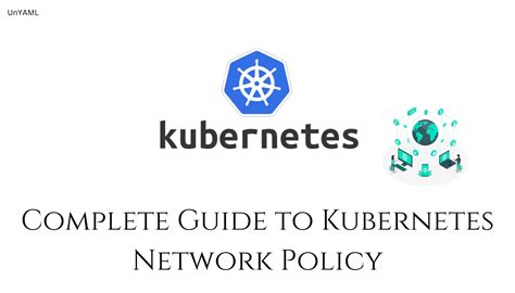 A Complete Guide To Kubernetes Network Policy Examples Best Practices UnYaml Cloud