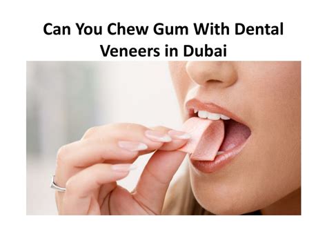 PPT Can You Chew Gum With Dental Veneers In Dubai PowerPoint Presentation ID 11698791