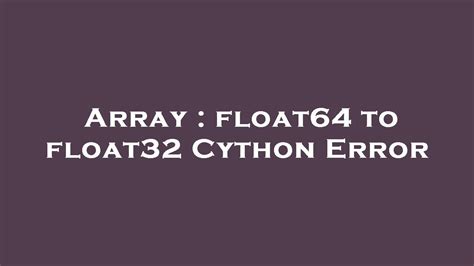 Array Float64 To Float32 Cython Error Youtube