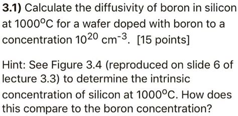 31 Calculate The Diffusivity Of Boron In Silicon At 1000oc For A Wafer
